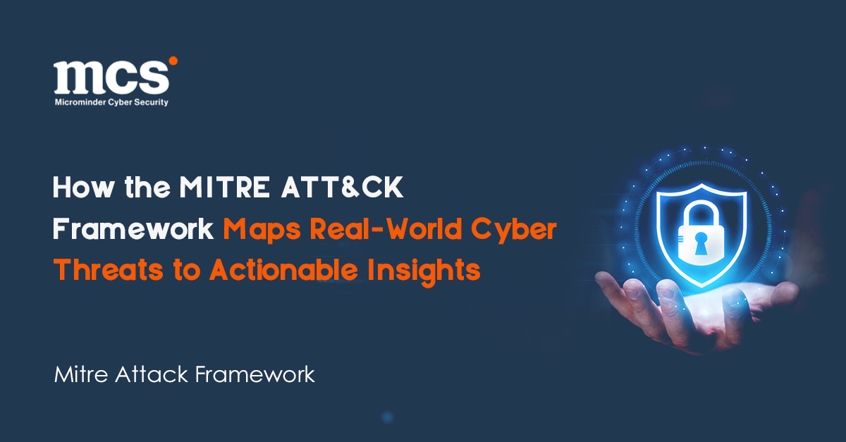 How the MITRE ATTACK Framework Maps Real-World Cyber Threats | Microminder Cyber Security